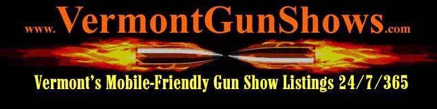 Vermont Gun Shows - #1 Source for Vermont Gun Show listings - updated ...